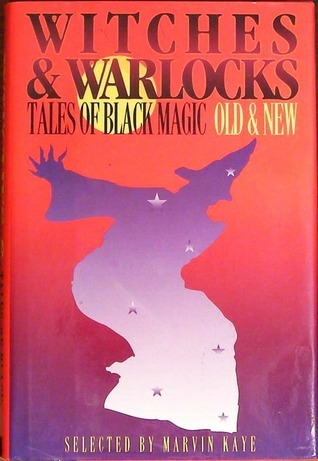 Witches & Warlocks: Tales of Black Magic, Old & New by Marvin Kaye ...