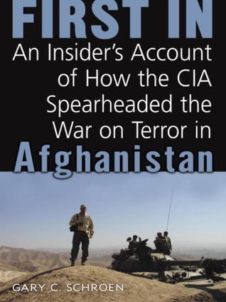 First In: An Insider's Account of How the CIA Spearheaded the War on ...