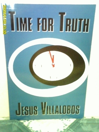 Time For Truth by Jesus Villalobos | Goodreads