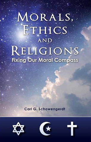 Morals, Ethics and Religions: Fixing Our Moral Compass by Carl G ...