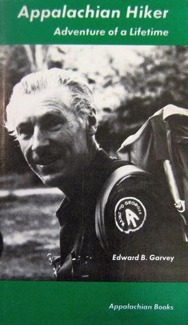 Appalachian Hiker: Adventure of a Lifetime by Edward B. Garvey | Goodreads