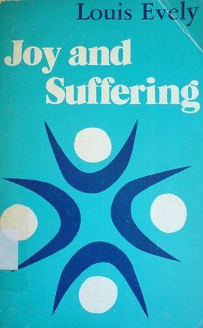 Joy and Suffering by Louis Evely | Goodreads
