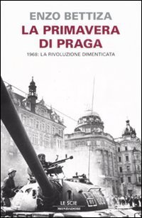 La primavera di Praga. 1968: la rivoluzione dimenticata by Enzo Bettiza ...
