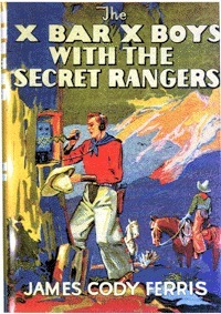 The X Bar X Boys With the Secret Rangers by James Cody Ferris | Goodreads