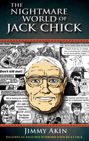 The Nightmare World of Jack Chick by Jimmy Akin | Goodreads