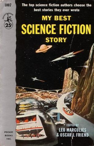My Best Science Fiction Story by Oscar J. Friend | Goodreads