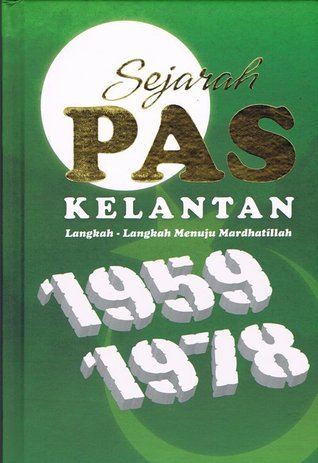 Sejarah PAS Kelantan (1959-1978) Langkah-langkah Menuju Mardhatillah by ...