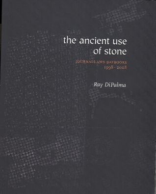 The Ancient Use of Stone: Journals and Daybooks 1998-2008 by Ray ...