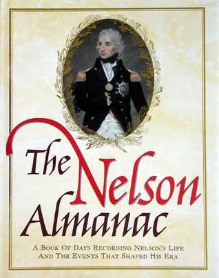 The Nelson Almanac: A Book of Days Recording Nelson's Life and the ...