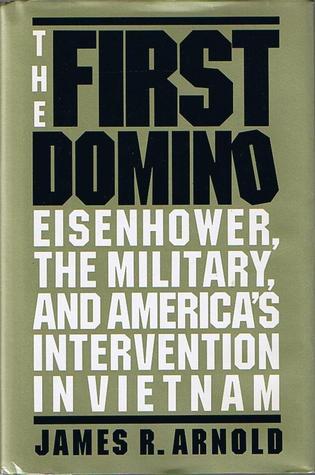 The First Domino: Eisenhower, the Military, and America's Intervention ...