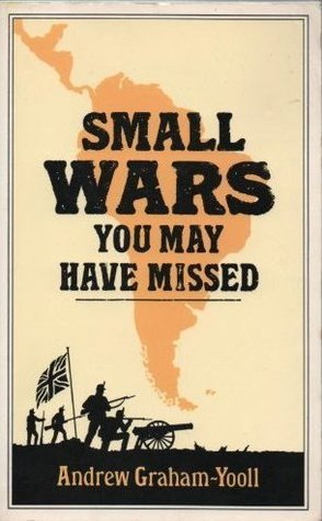 Small Wars You May Have Missed by Andrew Graham-Yooll | Goodreads