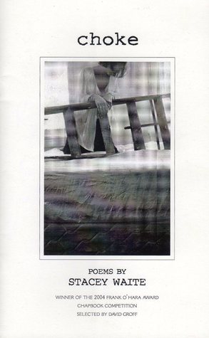 Choke: Poems by Stacey Waite | Goodreads