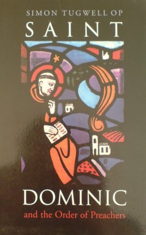 Saint Dominic and the Order of Preachers by Simon Tugwell | Goodreads