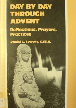 Day by Day Through Advent: Reflections, Prayers, Practices by Daniel L ...