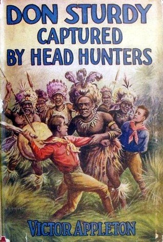 Don Sturdy Captured by Head Hunters or, Adrift in the Wilds of Borneo ...