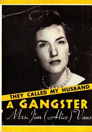 They Called My Husband a Gangster by Alice Vaus | Goodreads