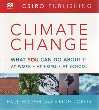 Climate Change: What You Can Do About it by Paul Holper and Simon Torok ...