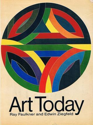 Art Today: Introduction to the Visual Arts by Ray Faulkner | Goodreads