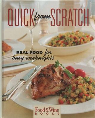Quick from Scratch: Real Food for Busy Weeknights by Food & Wine ...