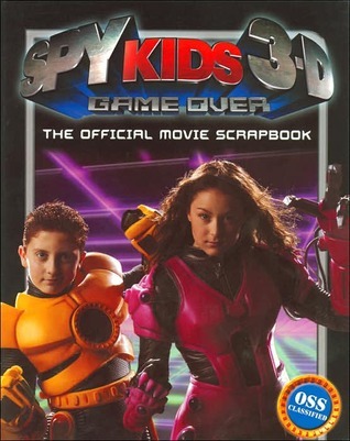 Spy Kids 3 Scrapbook by Elizabeth Lenhard | Goodreads