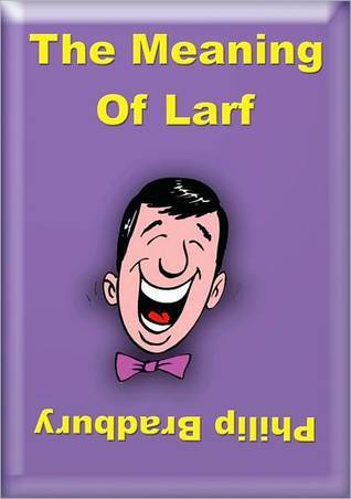 The Meaning of Larf by Philip Bradbury | Goodreads