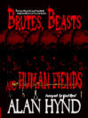 Brutes, Beasts and Human Fiends by Alan Hynd | Goodreads