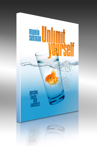 Unlimit Yourself, Passion,Limits and Success! by Mumin Sekman, "The Success Guru" | Goodreads