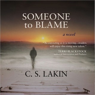 Someone to Blame by C.S. Lakin | Goodreads