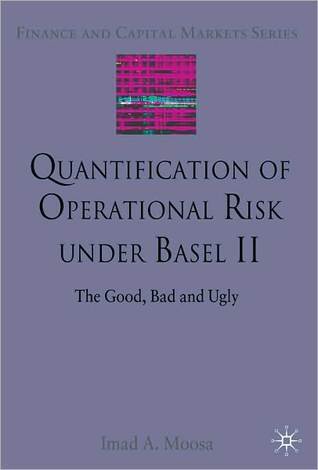 Quantification of Operational Risk under Basel II: The Good, Bad and ...