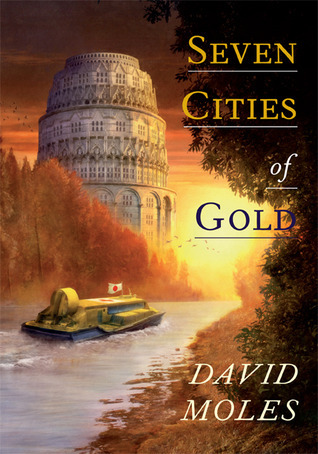 Seven Cities of Gold by David Moles | Goodreads