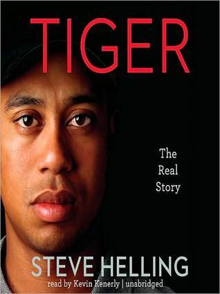 Tiger: The Real Story: The Real Story by Steve Helling | Goodreads
