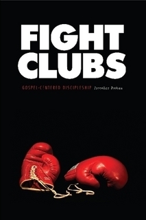 Fight Clubs: Gospel-Centered Discipleship by Jonathan K. Dodson | Goodreads
