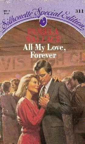 All My Love, Forever by Pamela Wallace | Goodreads