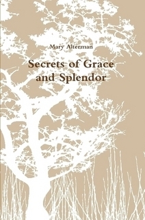 Secrets of Grace and Splendor by Mary Alterman | Goodreads
