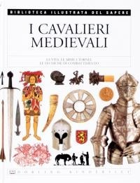 I cavalieri medievali - La vita, le armi, i tornei, le tecniche di combattimento by Christopher ...