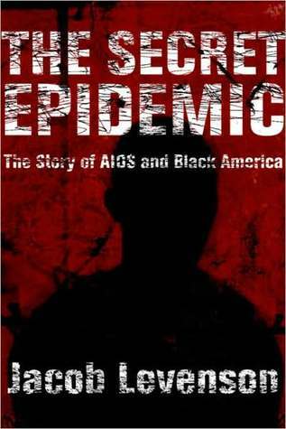 The Secret Epidemic: The Story of AIDS and Black America by Jacob ...