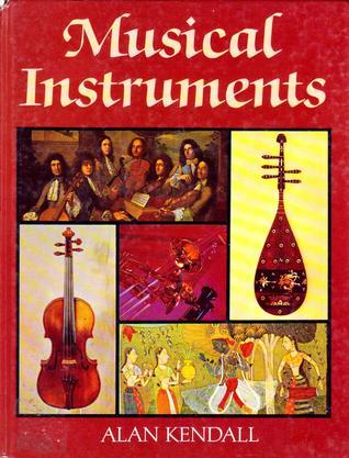 Musical Instruments by Alan Kendall | Goodreads