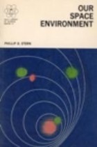Our space environment by Phillip D. Stern | Goodreads