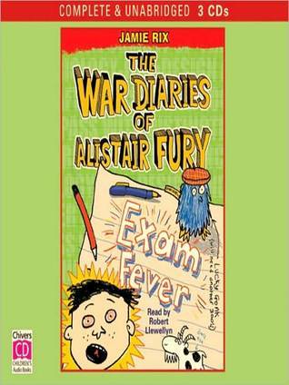 Exam Fever: The War Diaries of Alistair Fury Series, Book 6 by Jamie ...
