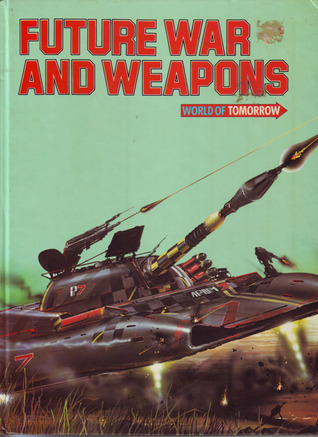 Future War and Weapons (World of Tomorrow) by Neil Ardley | Goodreads