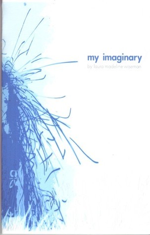 My Imaginary by Laura Madeline Wiseman | Goodreads