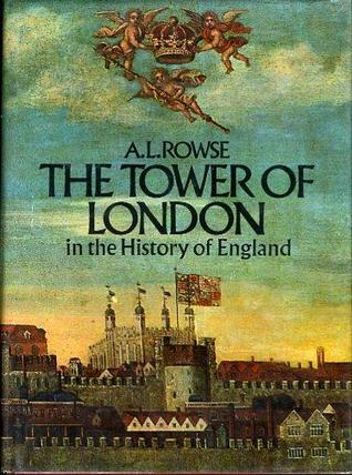 The Tower of London in the History of England by A.L. Rowse | Goodreads