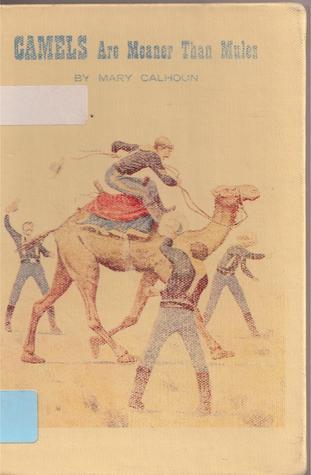 Camels Are Meaner Than Mules by Mary Calhoun | Goodreads
