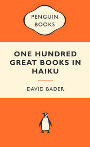 One Hundred Great Books in Haiku by David M. Bader | Goodreads