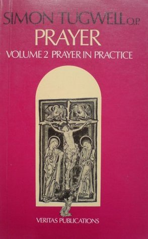 Prayer in Practice by Simon Tugwell | Goodreads