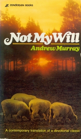 Not My Will : A Contemporary Translation of a Devotional Classic by ...