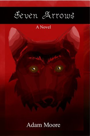Seven Arrows by Adam Moore | Goodreads