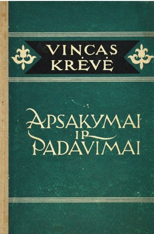 Apsakymai ir padavimai by Vincas Krėvė-Mickevičius | Goodreads