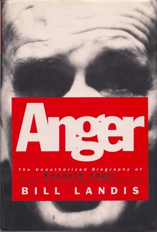 Anger: The Unauthorized Biography of Kenneth Anger by Bill Landis ...