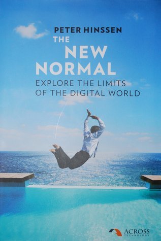 The New Normal: explore the limits of the digital world by Peter ...